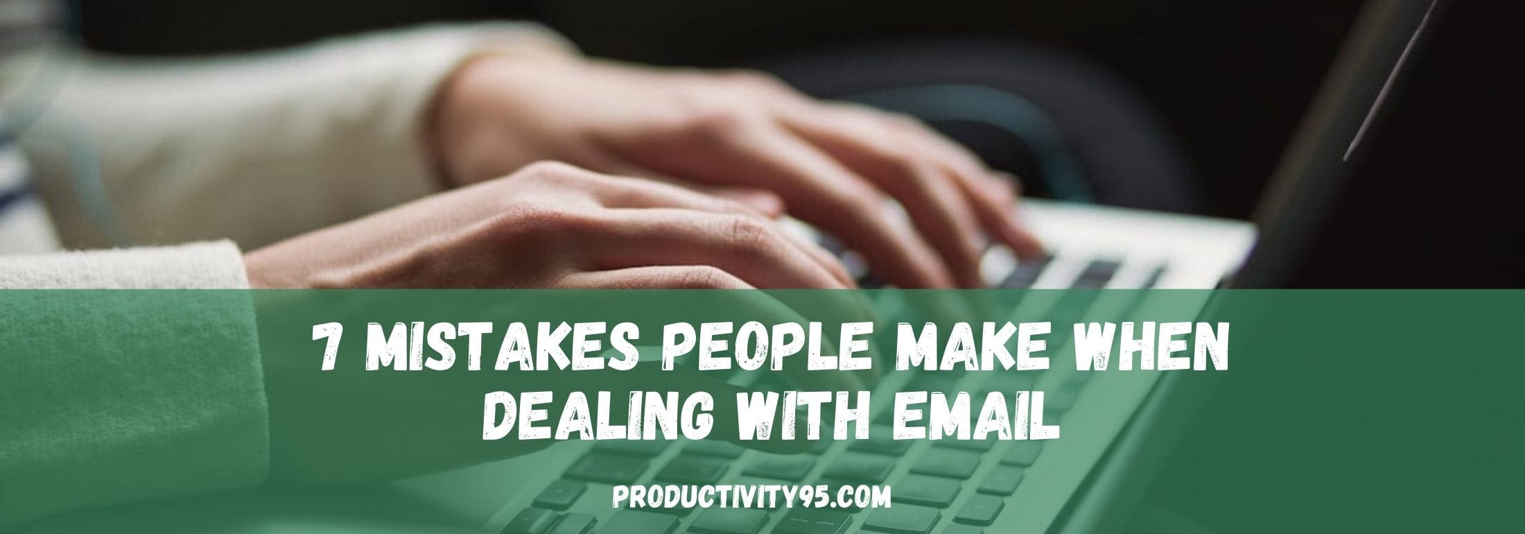 7 Mistakes People Make When Dealing with Email - Productivity Nine to Five